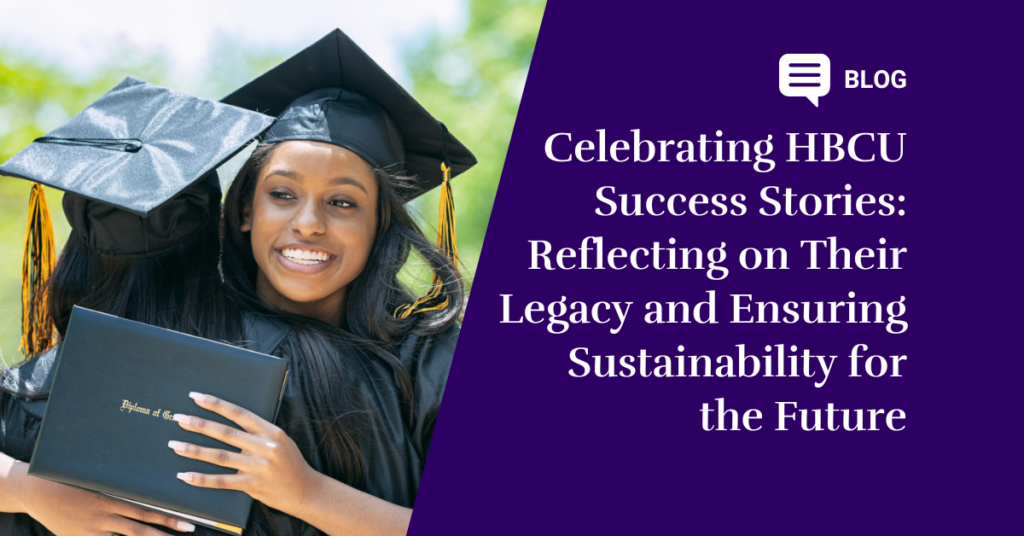 Celebrating HBCU Success Stories: Reflecting on Their Legacy and Ensuring Sustainability for the ...